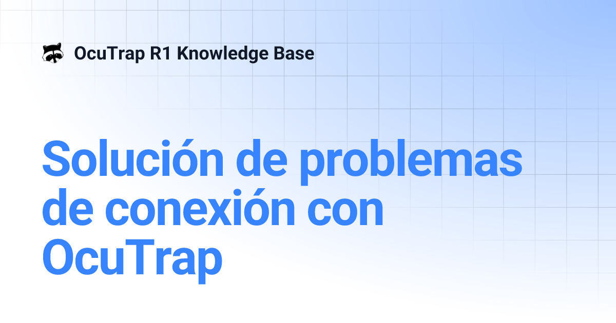 Solución de problemas de conexión con OcuTrap | OcuTrap R1 Knowledge Base