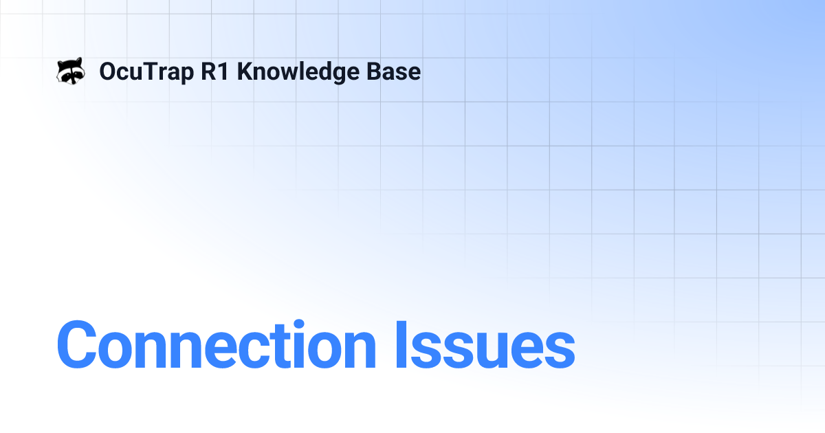 Connection Issues | OcuTrap R1 Knowledge Base