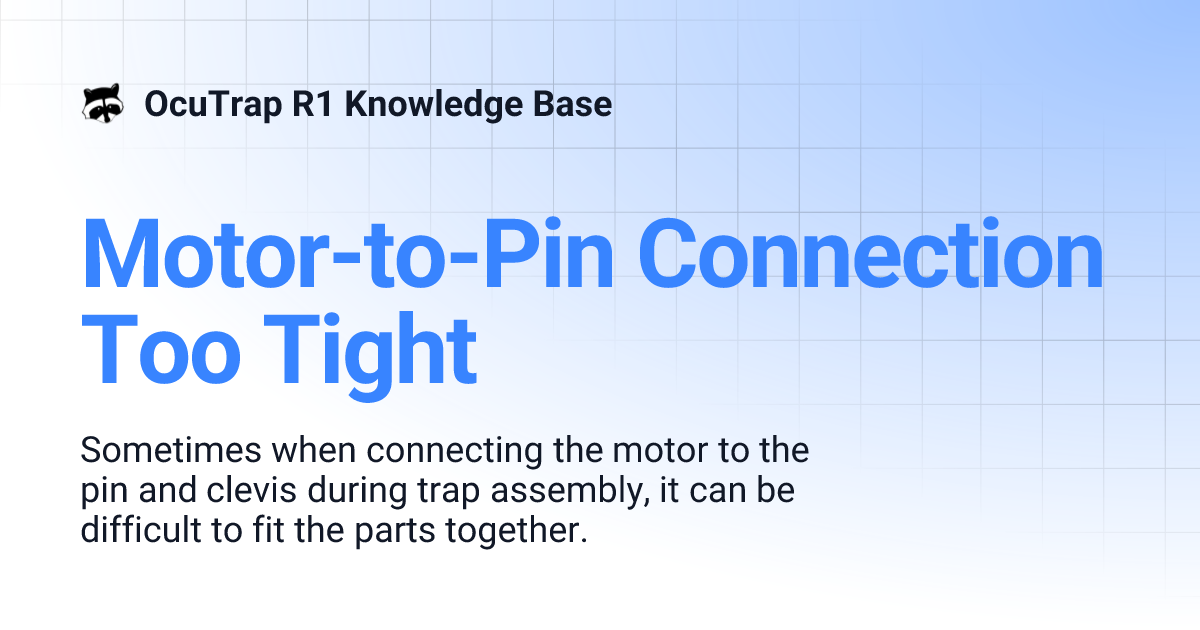Motor-to-Pin Connection Too Tight | OcuTrap R1 Knowledge Base